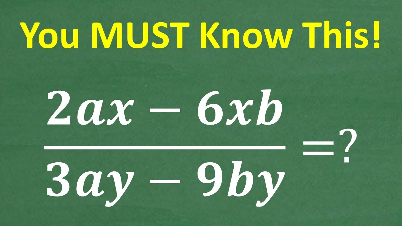 (2ax – 6xb)/(3ay – 9by) =? Can You Reduce and Simplify This Algebra ...