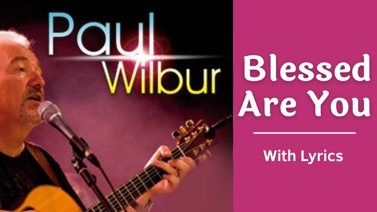 Paul Wilbur - Blessed Are You (With Lyrics) - YouTube Music