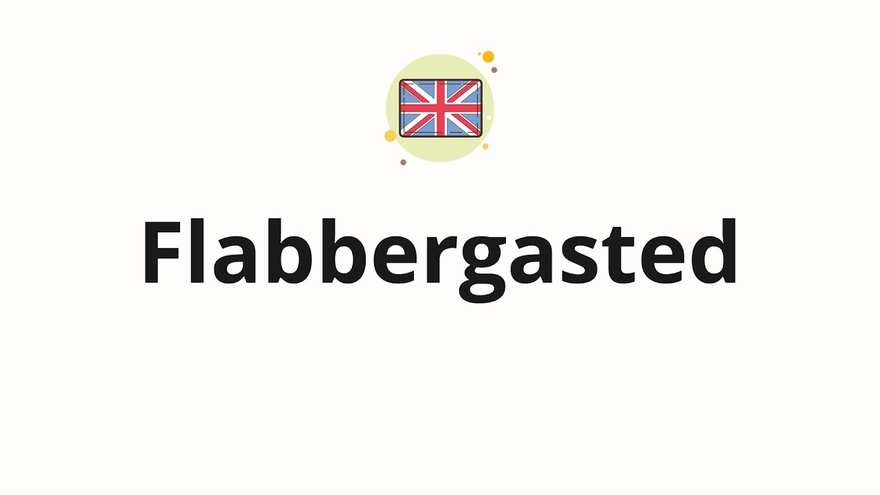 How to pronounce Flabbergasted (Greatly astonished in English) - YouTube