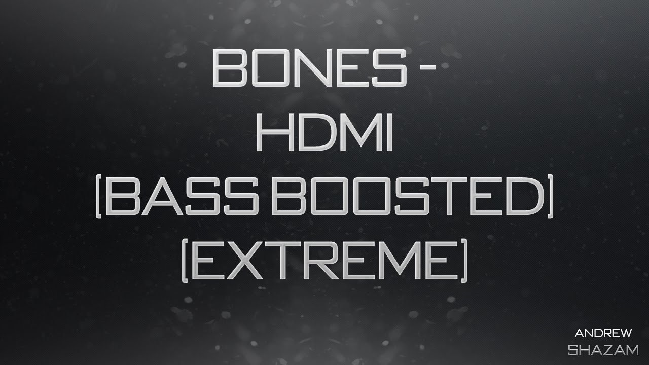 Bones - HDMI (Bass Boosted) (Extreme) - YouTube