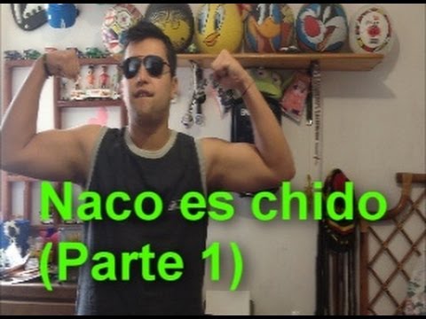 Naco es Chido! (Parte 1) - YouTube