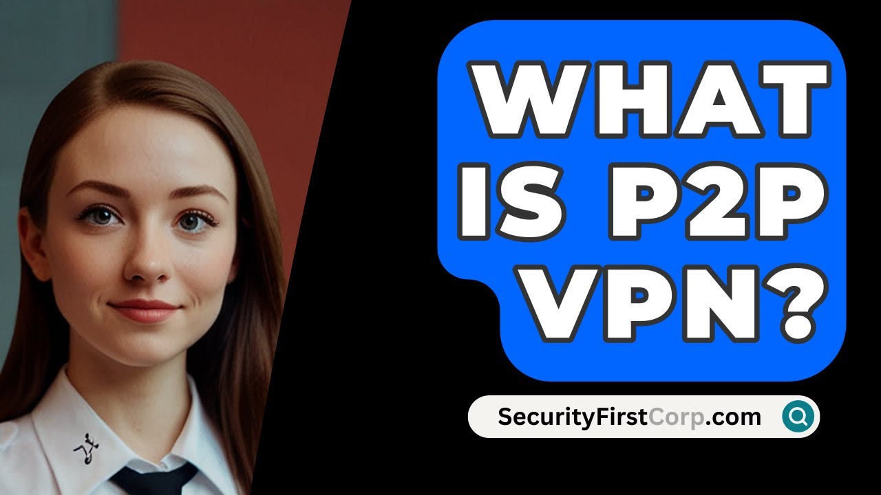 What Is P2P VPN? - SecurityFirstCorp.com - YouTube