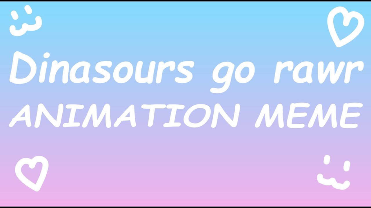 Dinasours go rawr (Animation Meme) - YouTube