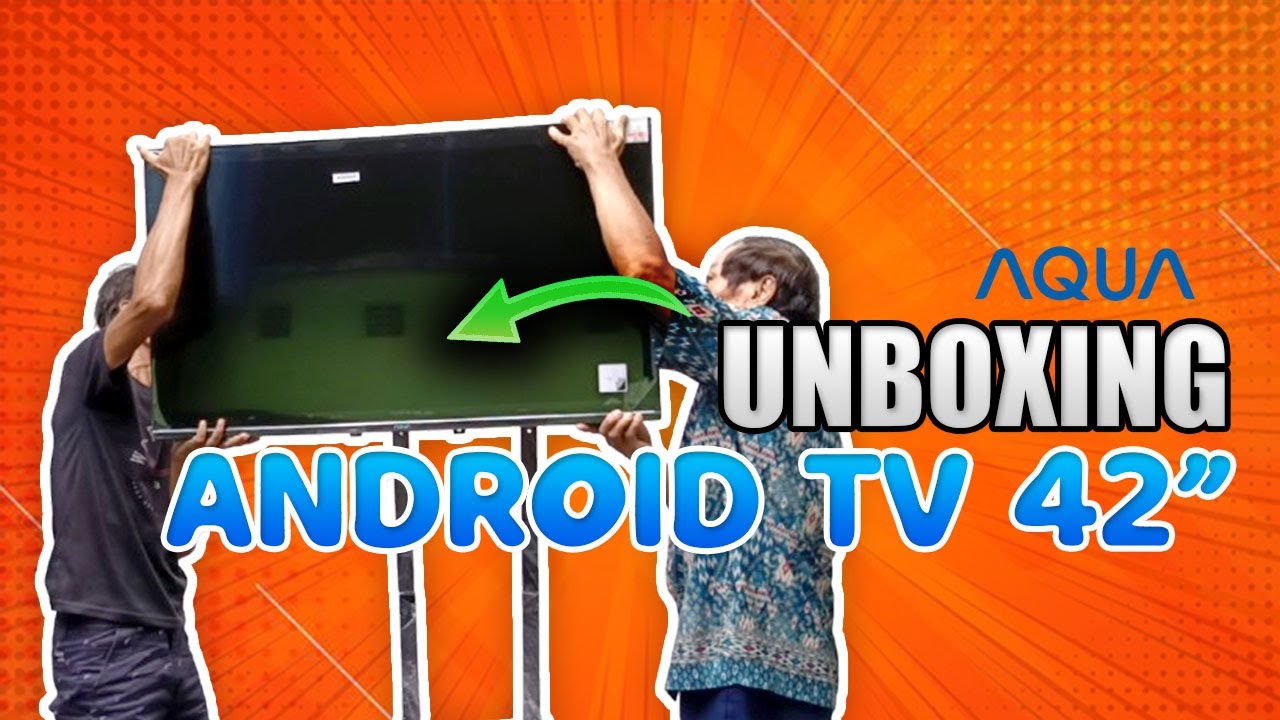 UNBOXING TV ANDROID AQUA 42 INCH | Smart TV Android Murah Fitur Lengkap ...