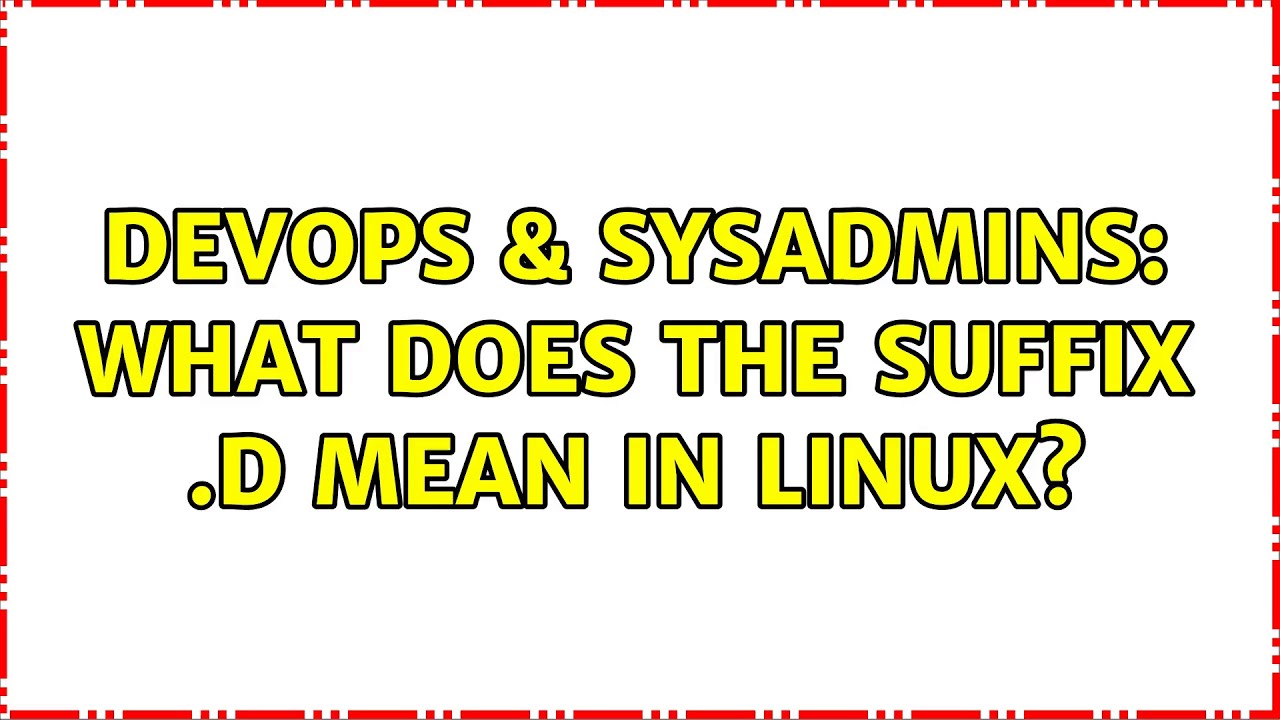 DevOps SysAdmins What Does The Suffix d Mean In Linux 2 Solutions DevOps SysAdmins What Does The Suffix d Mean In Linux 2 Solutions