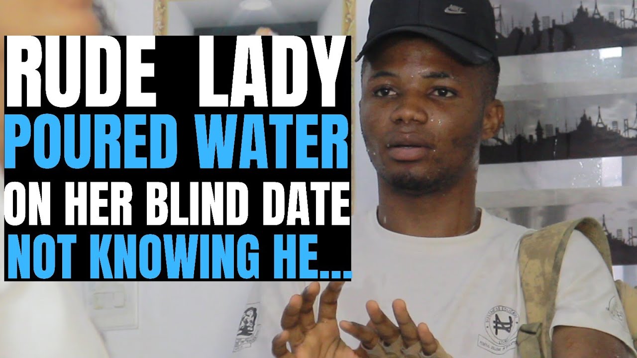 Rude lady poured water on her blind date not knowing he was| Brightmarn ...