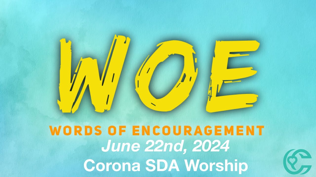 "WOE - Words of Encouragement" - Corona SDA Worship - June 22nd, 2024 ...