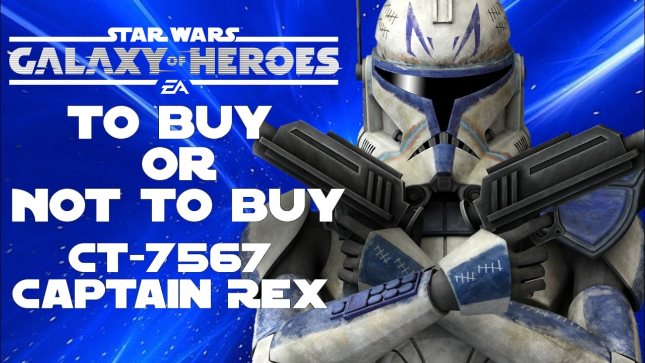 Star Wars Galaxy Of Heroes Clone Captain Rex To Buy Or Not To Buy FIRST ...