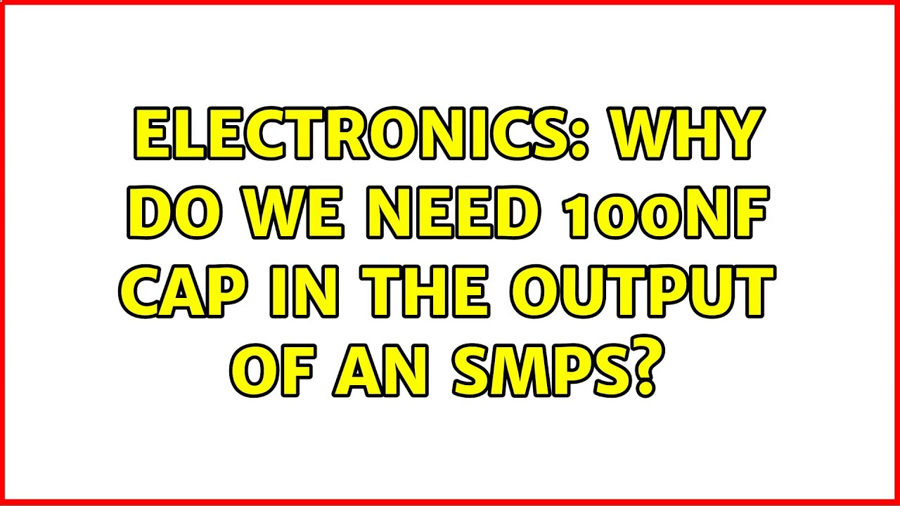 Electronics: Why do we need 100nF cap in the output of an SMPS? - YouTube
