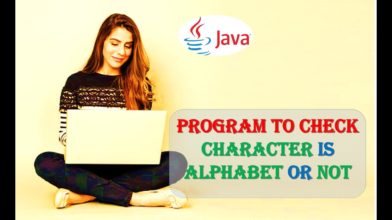 Java Program to Check Whether a Character is Alphabet or Not Code and Explanation - YouTube