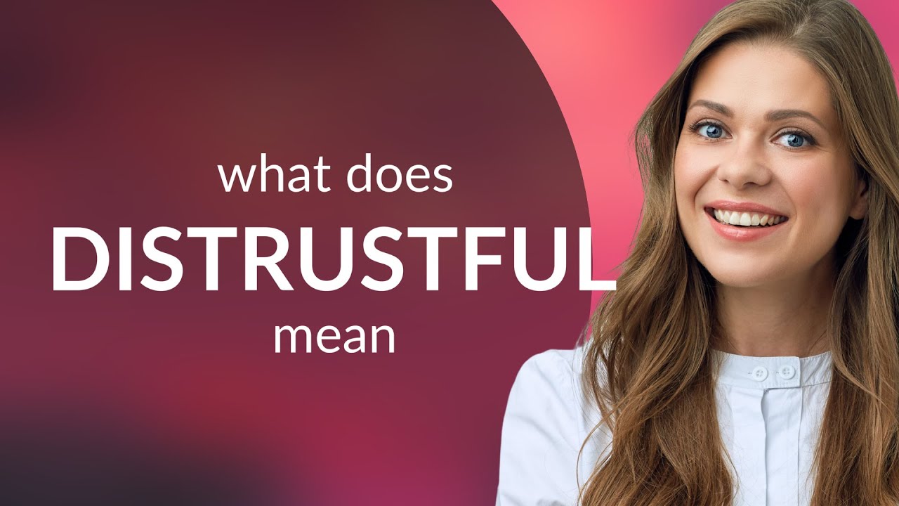 Distrustful | DISTRUSTFUL definition - YouTube