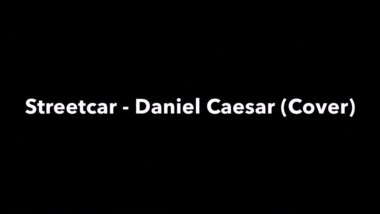 Streetcar - Daniel Caesar (Cover) - YouTube