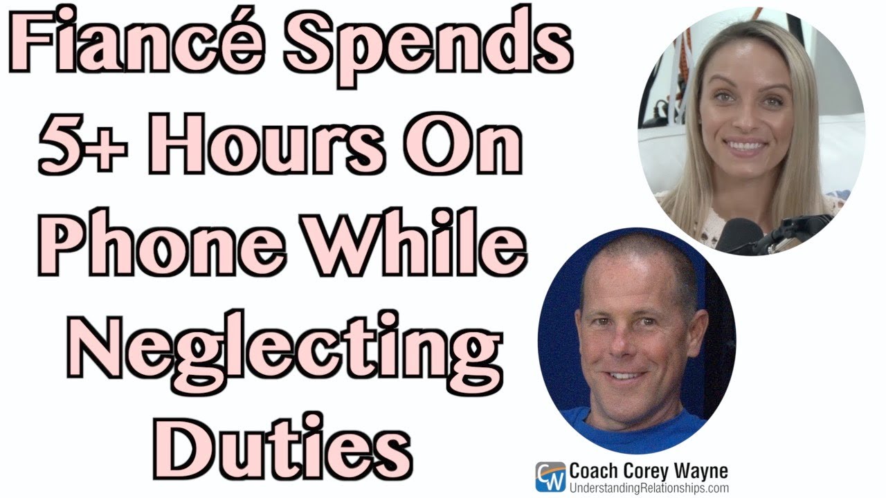 Fiancé Spends 5+ Hours On Phone While Neglecting Duties - YouTube