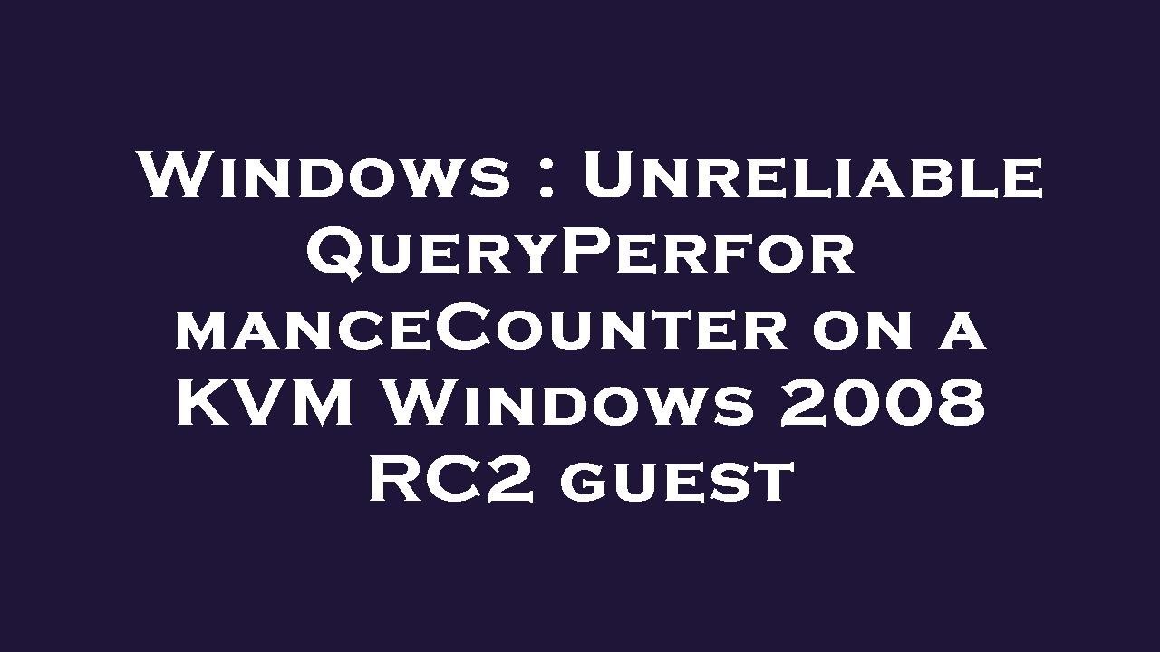 Windows : Unreliable QueryPerformanceCounter on a KVM Windows 2008 RC2 guest - YouTube