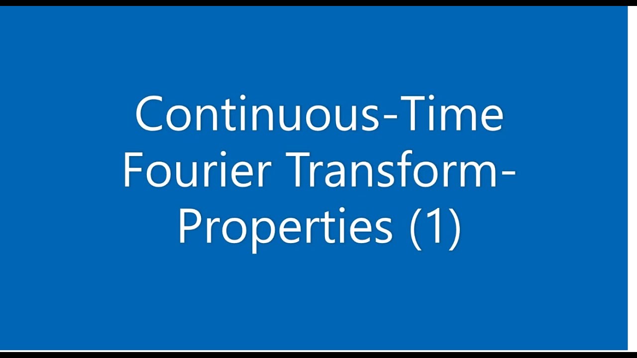 Continuous Time Fourier transform Properties 1 - YouTube
