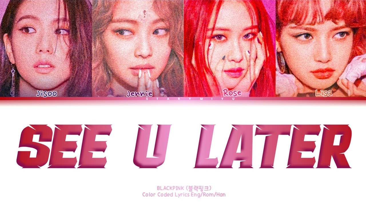 BLACKPINK (블랙핑크) - "SEE U LATER" (Color Coded Lyrics Eng/Rom/Han) - YouTube