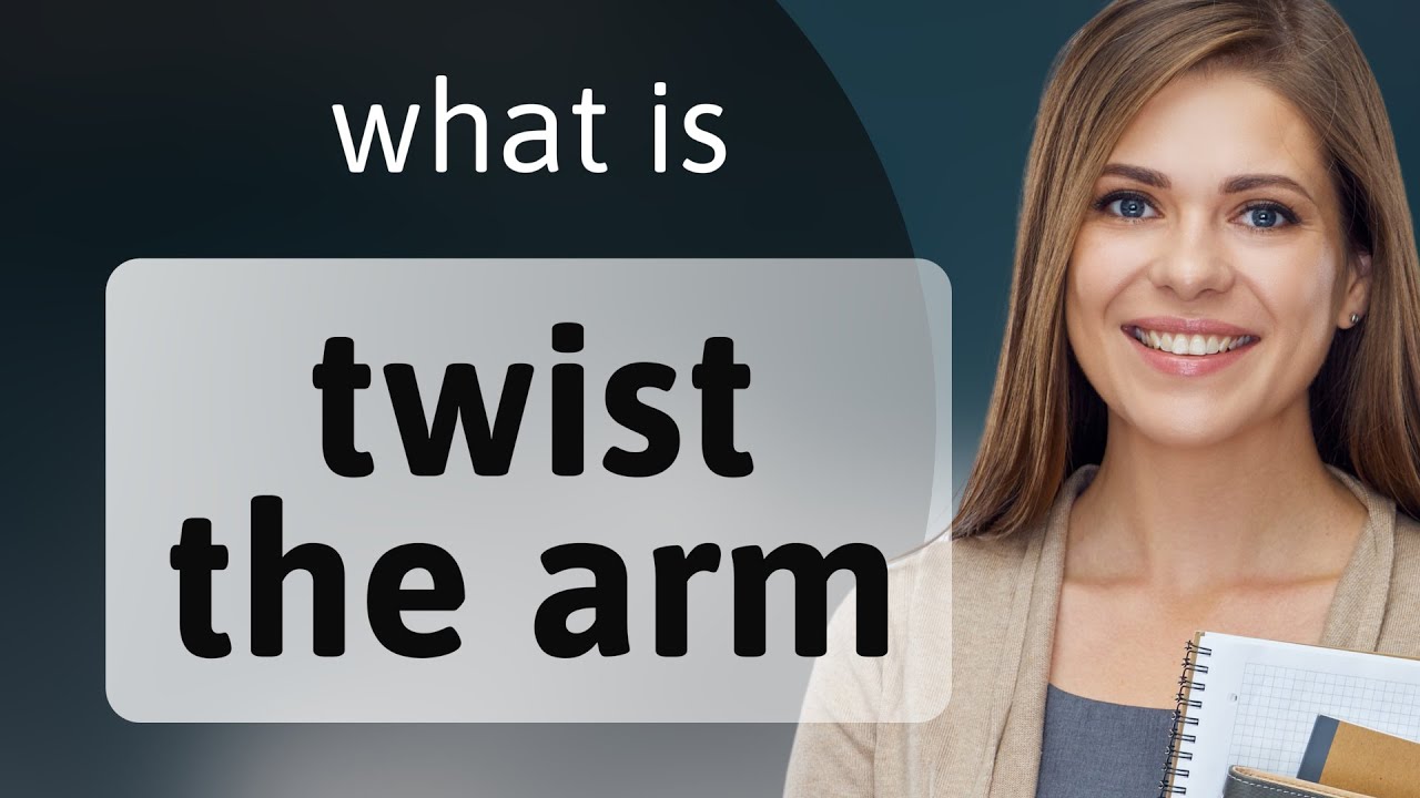 Understanding the Phrase "Twist Someone's Arm" - YouTube