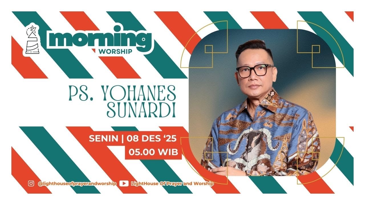 MORNING WORSHIP | PS. YOHANES SUNARDI | 8 DESEMBER 2025 | LIGHTHOUSE OF ...