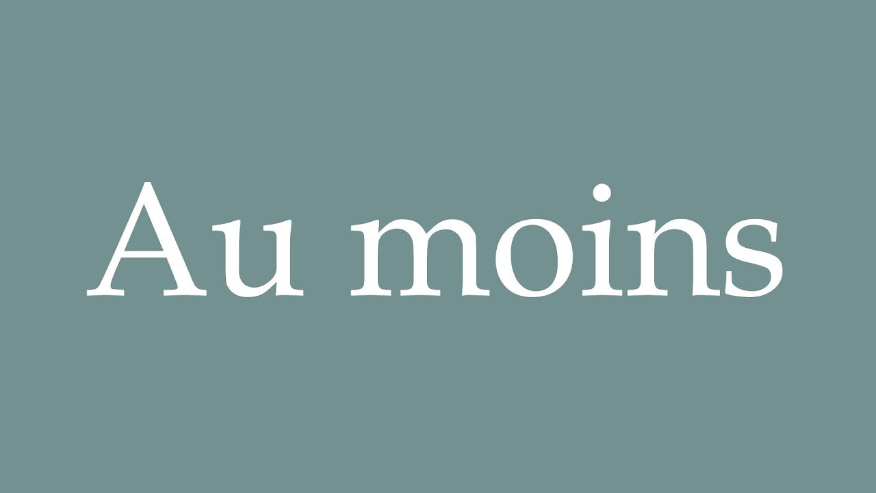 How to Pronounce ''Au moins'' (At least) Correctly in French - YouTube