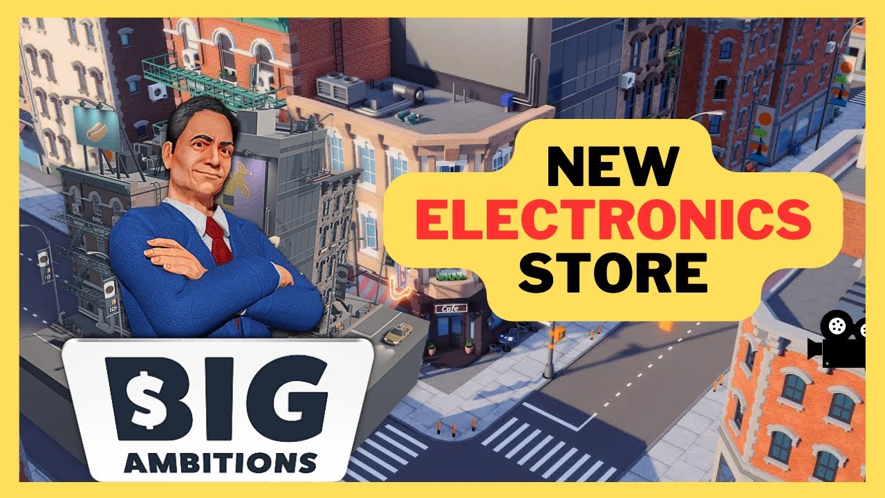 Big Ambitions - UPDATE 0.4 - How to Build an Electronics Store - YouTube
