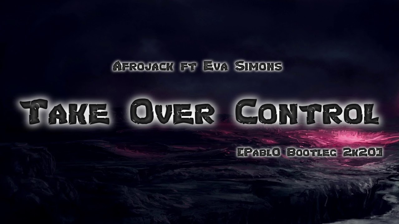 Afrojack ft Eva Simons - Take Over Control [Pabl0 Bootleg 2k20] - YouTube