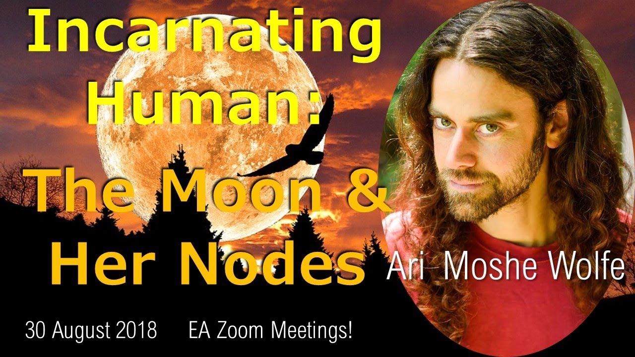 Ari Moshe Wolfe – INCARNATING HUMAN – THE MOON AND HER NODES - YouTube