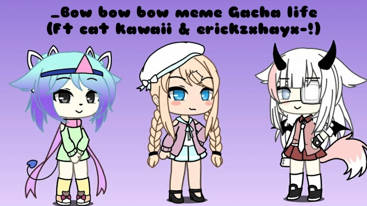 _Bow bow bow meme_ Gacha life (Ft.Cat kawaii & Erickzxhayx-!) - YouTube