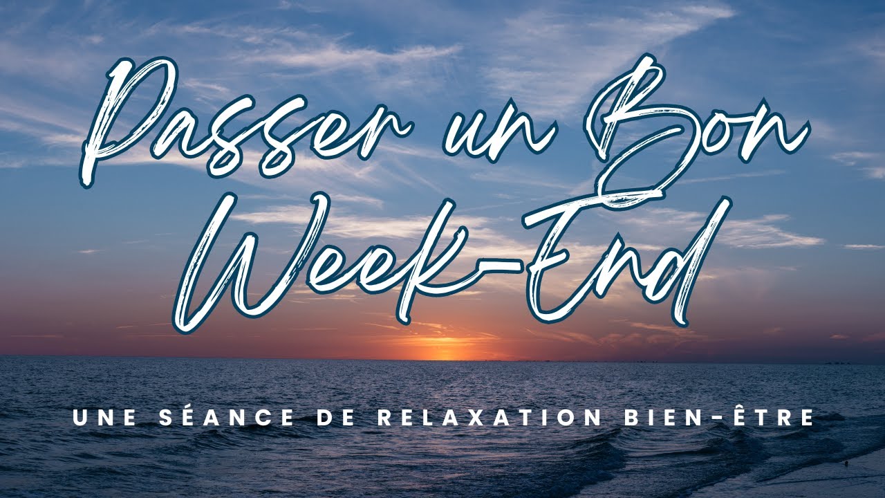 RELAXATION | Passer un Bon Week end - YouTube