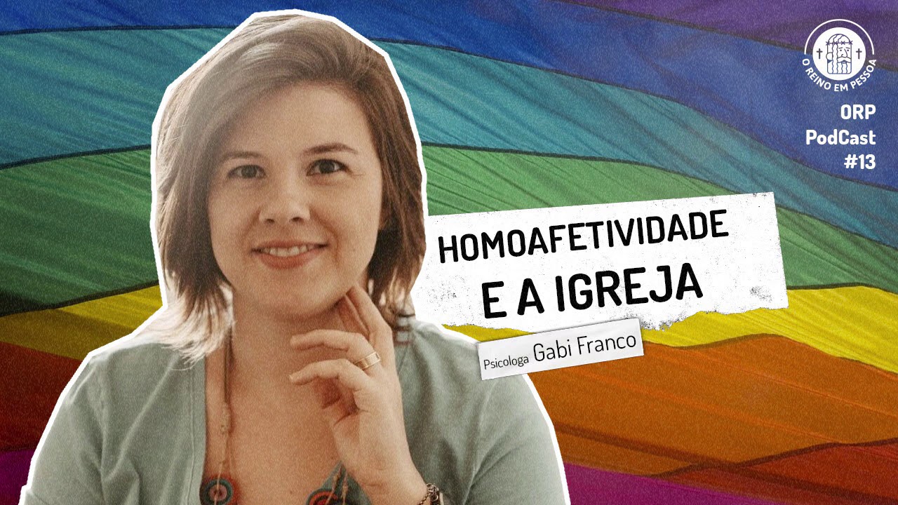 Homoafetividade e a Igreja - Entrevista com Gabi Franco- ORPCAST#13 ...