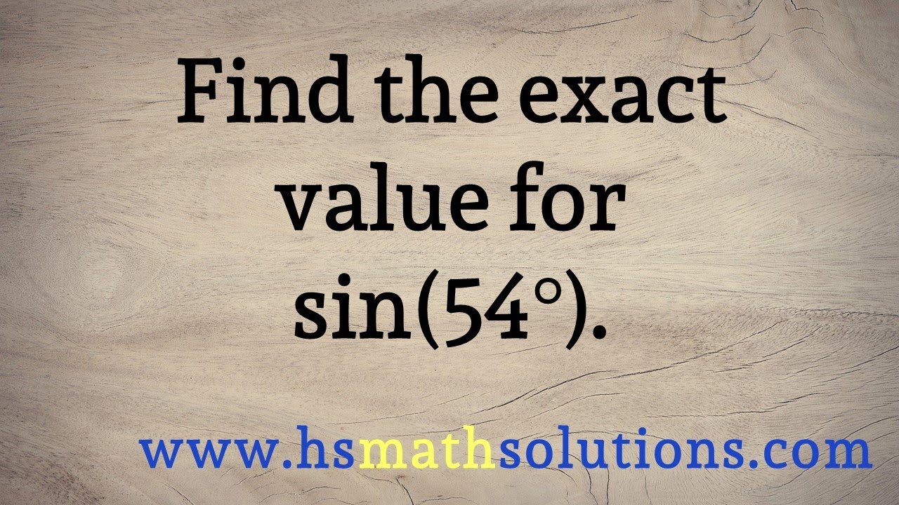 The Exact Value For Sine Of 54 Degrees Sin 54 YouTube