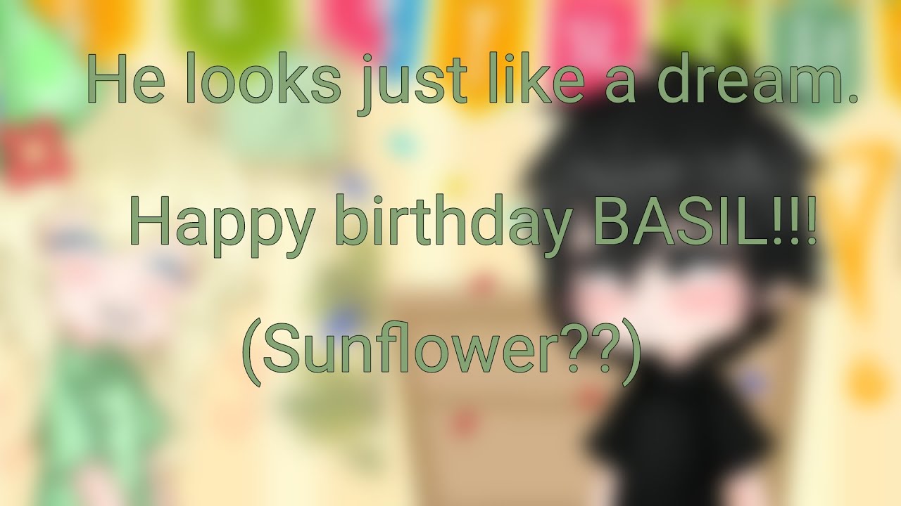 He (She) looks just like a dream ||OMORI||Happy birthday BASIL ...
