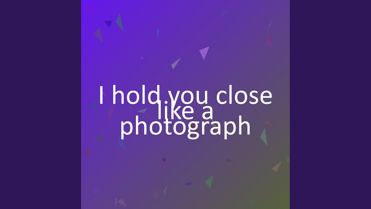 I hold you close like a photograph - YouTube