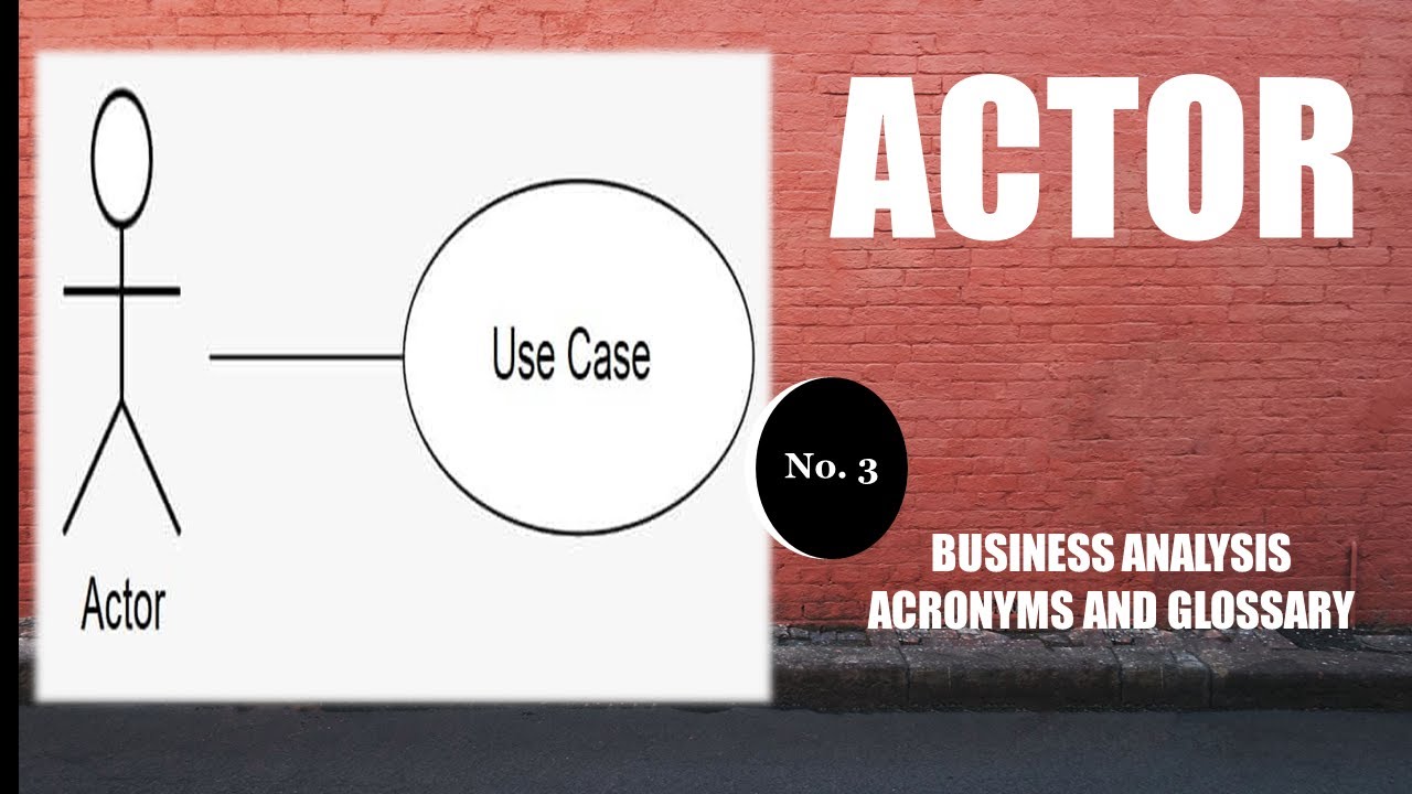 Actor |Business Analysis Acronyms and Glossary |No.3 - YouTube