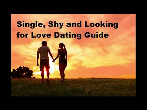 Single, Shy, and Looking for Love - A Dating Guide for the Shy and ...