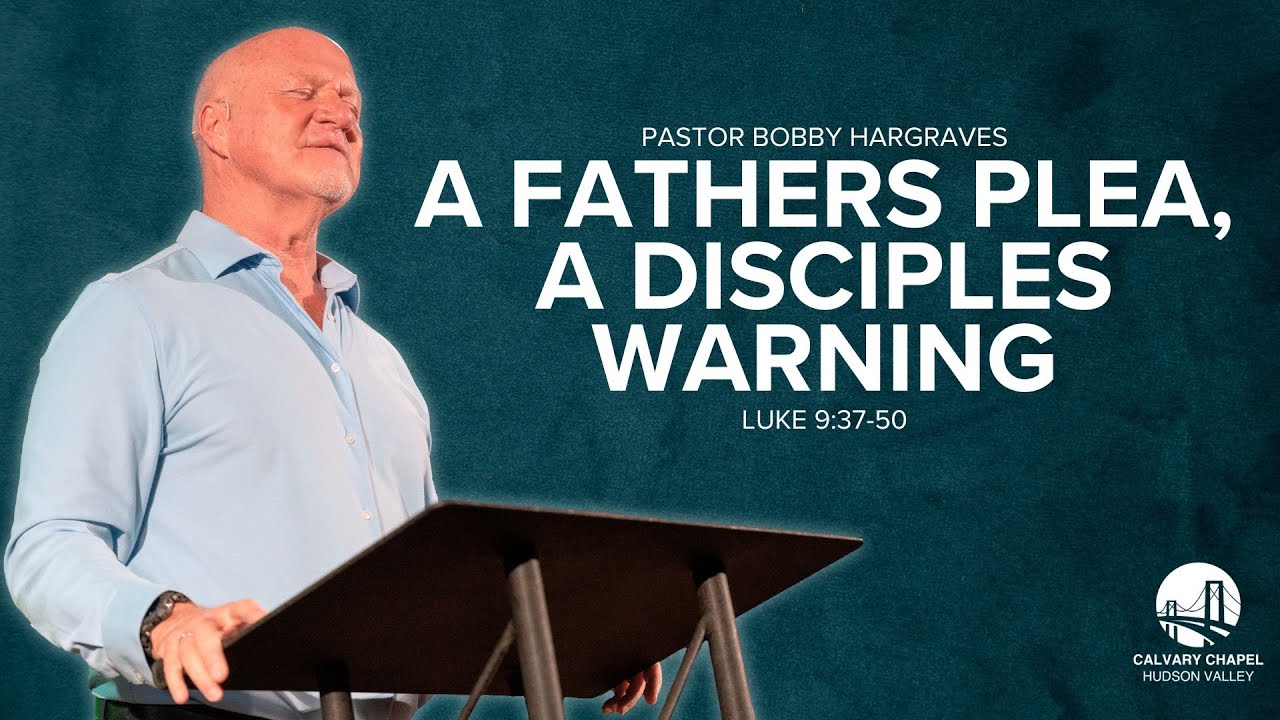 A Father’s Plea, A Disciple’s Warning | Luke 9:37-50 | Pastor Bobby ...