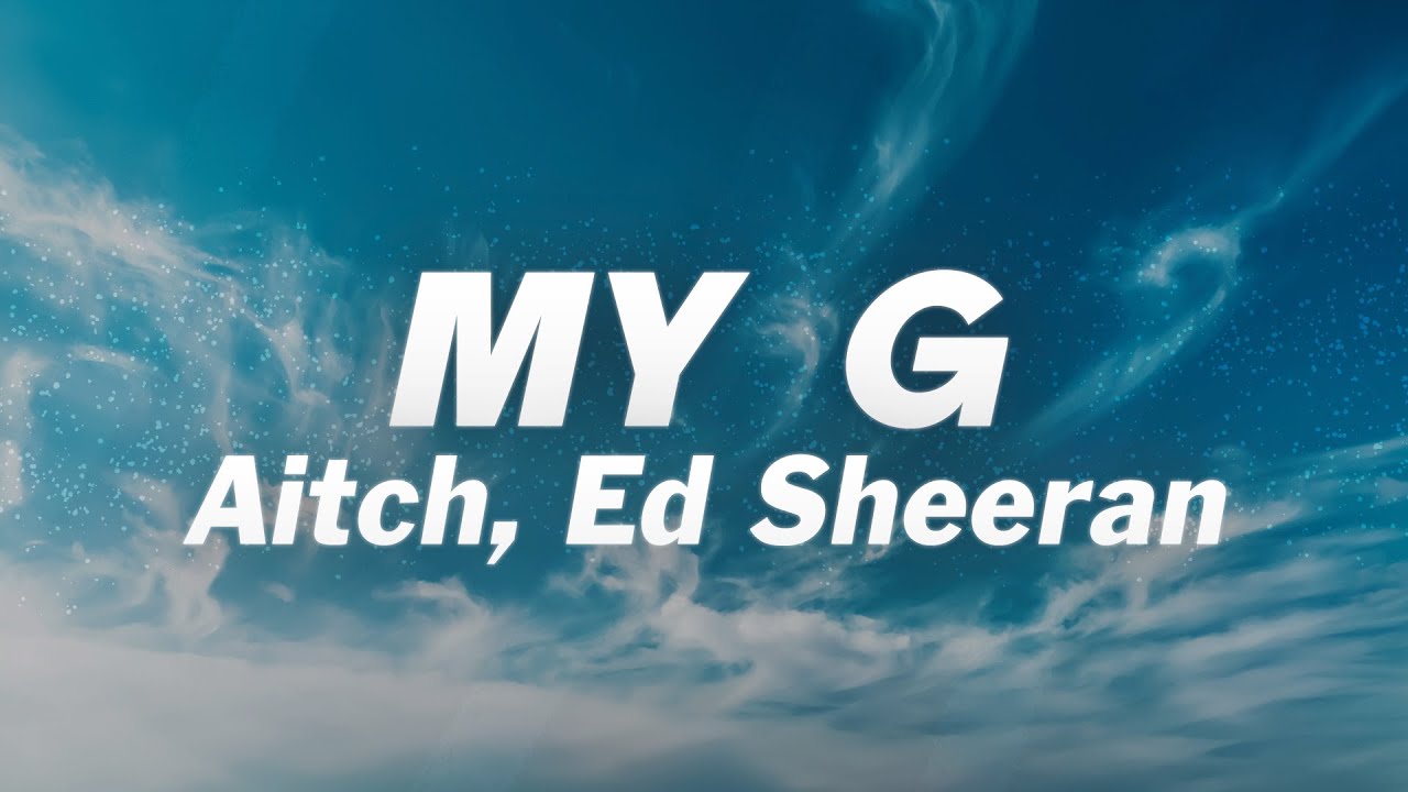 Aitch, Ed Sheeran - My G (Lyrics) - YouTube