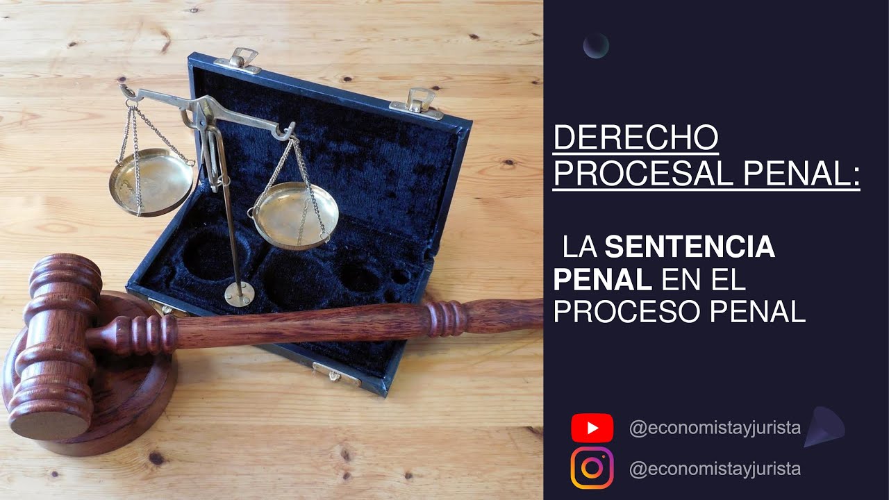 La sentencia penal (Derecho Procesal Penal): absolutoria, condenatoria ...