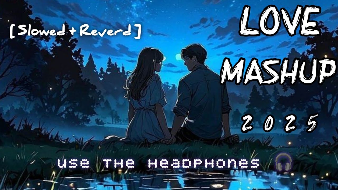 Best of 2025 Love ️ Mashup 🔥 | Non - stop Love Song | Lofi ( slowed ...