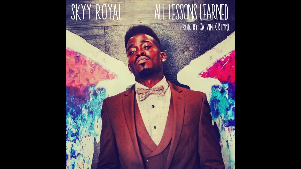 SKYY ROYAL - All Lessons Learned (Prod. by Calvin KRhyme) - YouTube