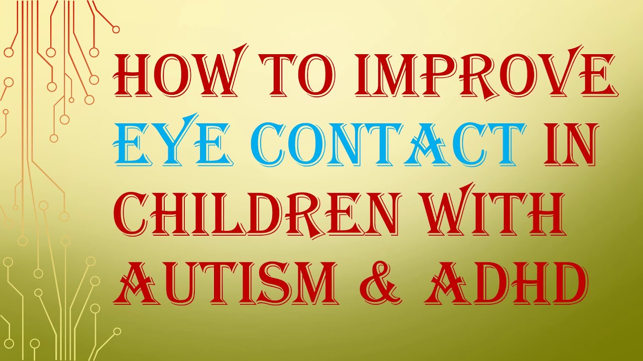 How to improve eye contact in Autism and ADD children - YouTube