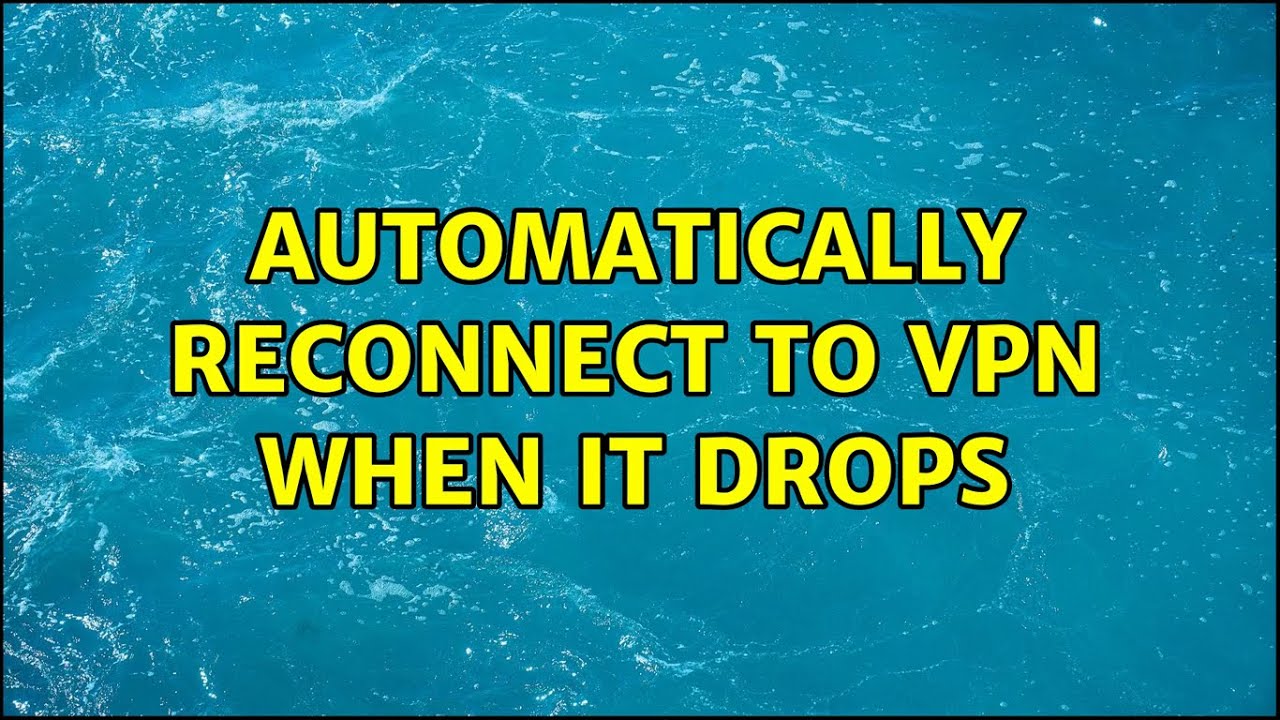Automatically reconnect to VPN when it drops - YouTube