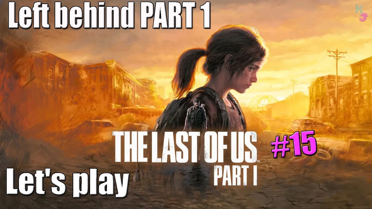 #15 - Left Behind part 1 - The Last of Us Part I - YouTube