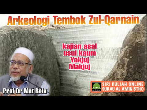Arkeologi Tembok Zul-Qarnain (& asal usul Kaum Yakjuj Makjuj) - Prof Dr Mat Rofa