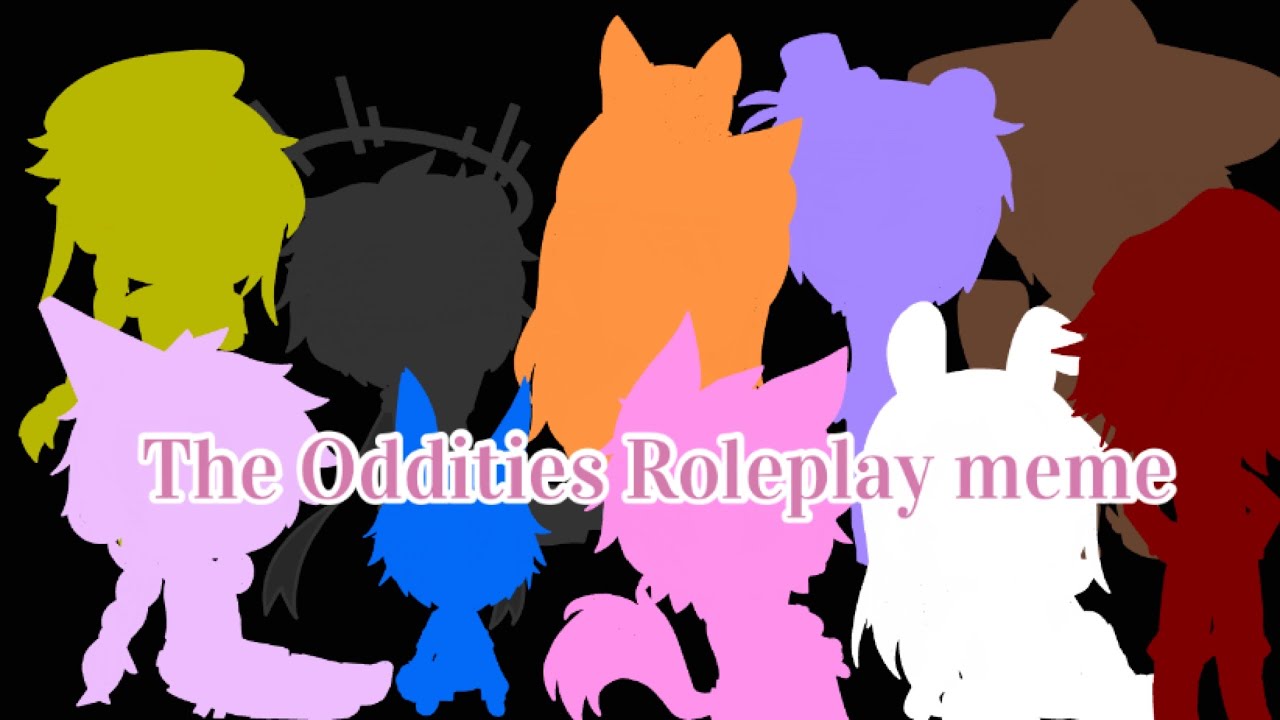 The Oddities Roleplay meme || 51 sub special || - YouTube