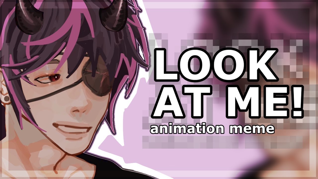 LOOK AT ME! | ANIMATION MEME - YouTube