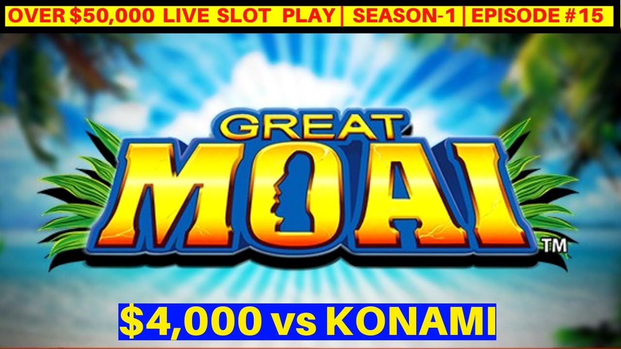 $4,000 On GREAT MOAI Konami Slot Machine | Season - 1 | EPISODE #15 ...