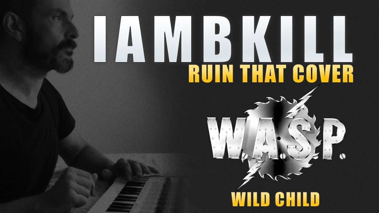 IAMBKILL | RUIN THAT COVER - W.A.S.P. - Wild Child (Cover) - YouTube Music