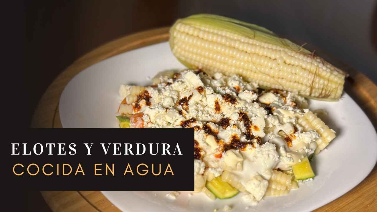¡Fácil! Botana nutritiva ELOTES y VERDURAS cocidas en agua - YouTube