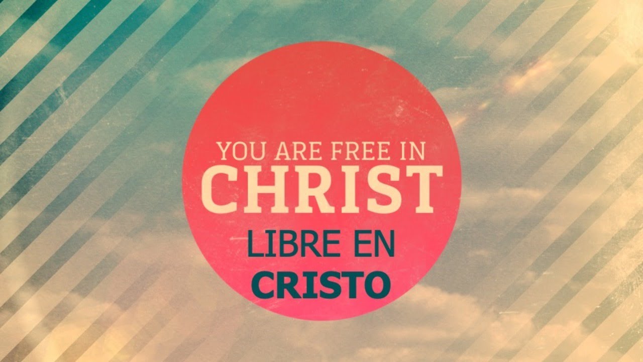 FREE IN CHRIST (LIBRE EN CRISTO) - YouTube