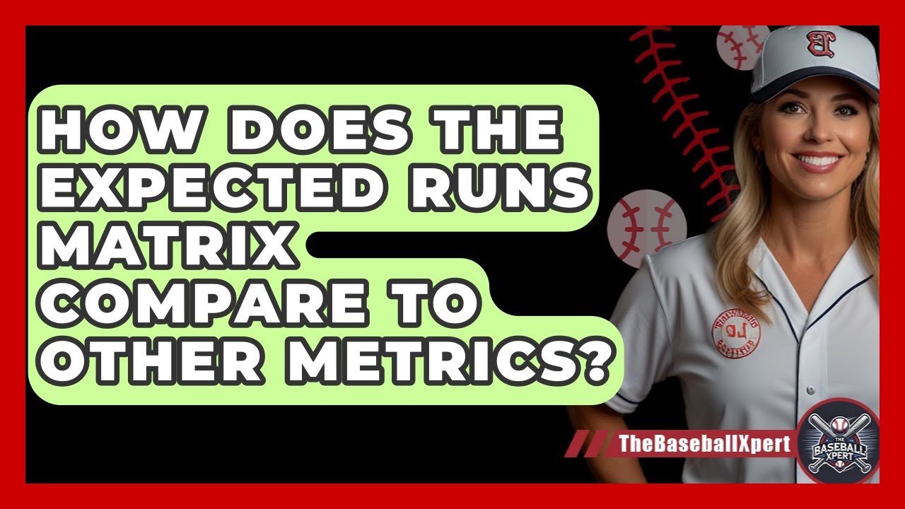 How Does The Expected Runs Matrix Compare To Other Metrics? - The ...